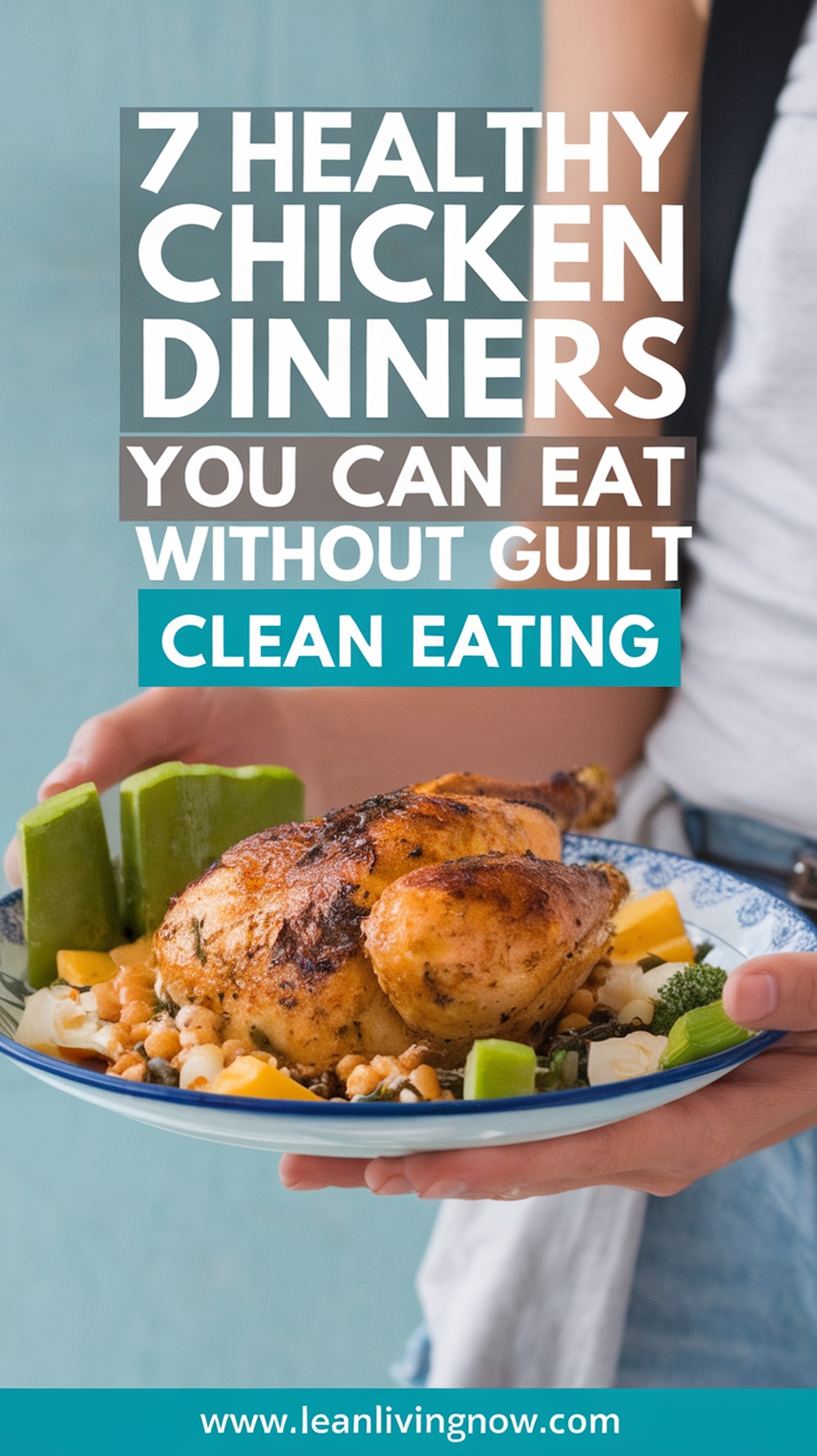 7 Best Healthy Chicken Recipes for Guilt-Free Dining | Lean Living Now